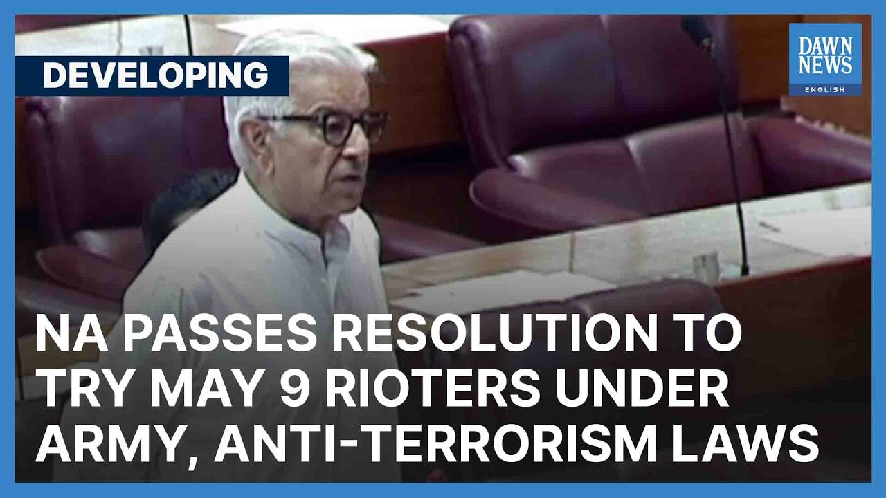 ‘NA Passes Resolution To Try May 9 Rioters Under Army, Anti-Terrorism ...