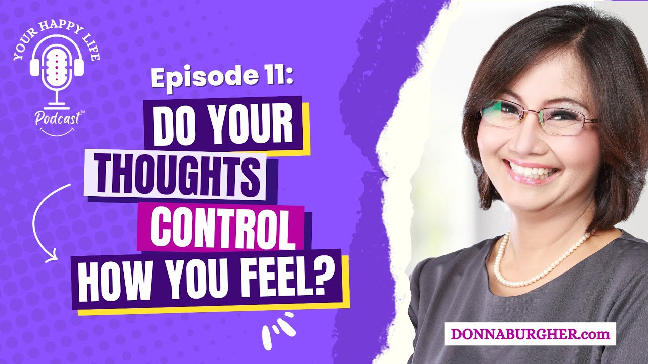 Do Your Thoughts Control How You feel? | Your Happy Life Podcast™ - YouTube