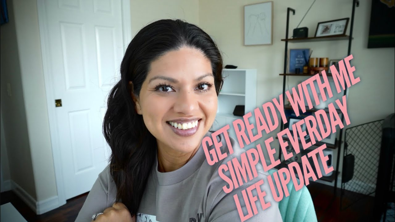 GET READY WITH ME - SIMPLE EVERYDAY MAKE UP - LIFE UPDATE - YouTube