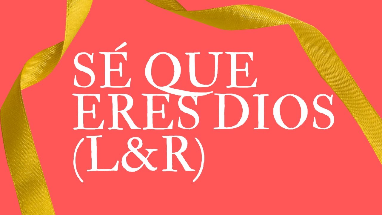SÉ QUE ERES DIOS (L&R) - YouTube