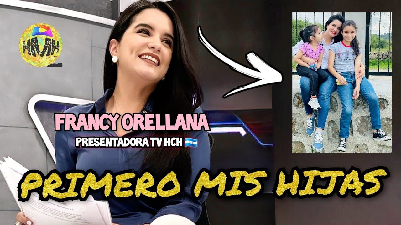 FRANCY ORELLANA 🙏 PRIMERO MIS HIJAS 👆 PRESENTADORA DE TV HCH 🇭🇳 - YouTube