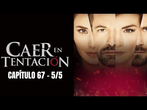 Caer En Tentación | Capítulo 67 - 5/5
