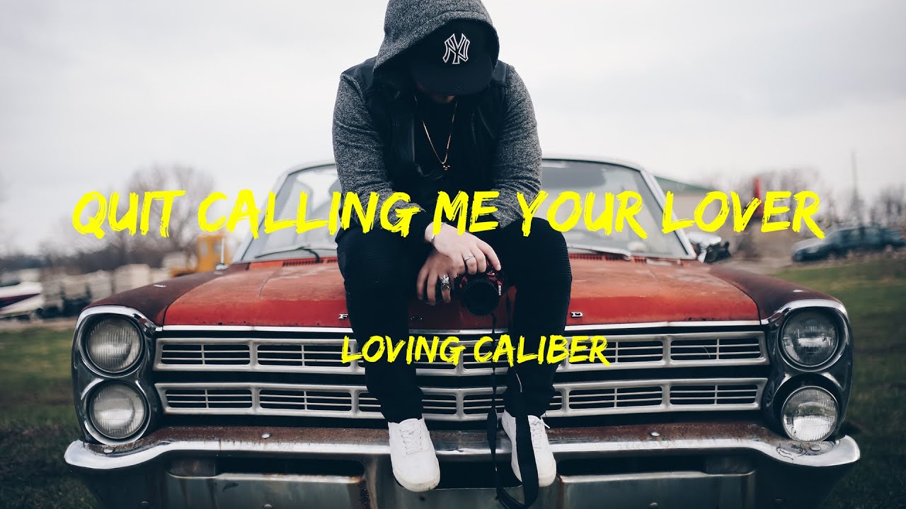 Quit Calling Me Your Lover - Loving Caliber Lyrics - YouTube