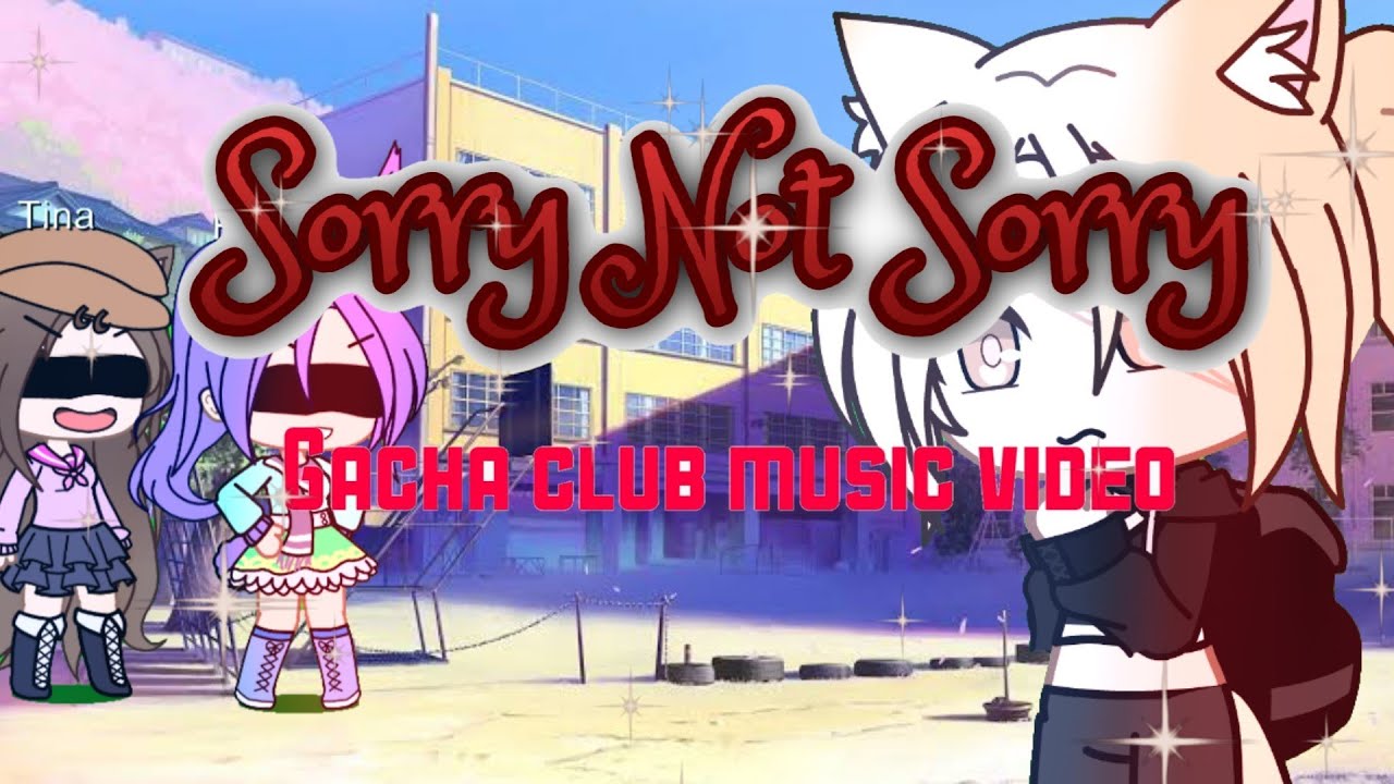 Sorry Not Sorry||GCV||Gacha Club - YouTube