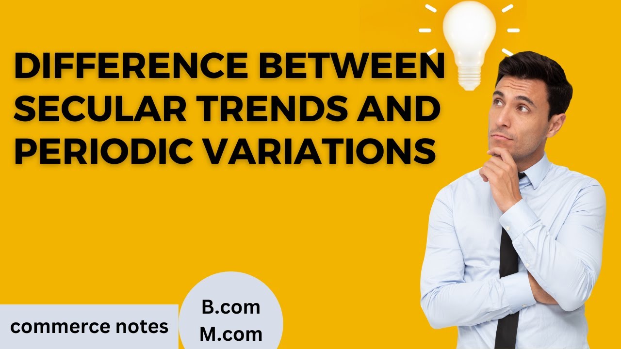 Difference between secular trends and periodic variations | B.com - YouTube