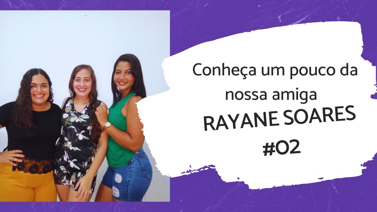 Conheça nossa amiga Rayane Soares #02 - YouTube