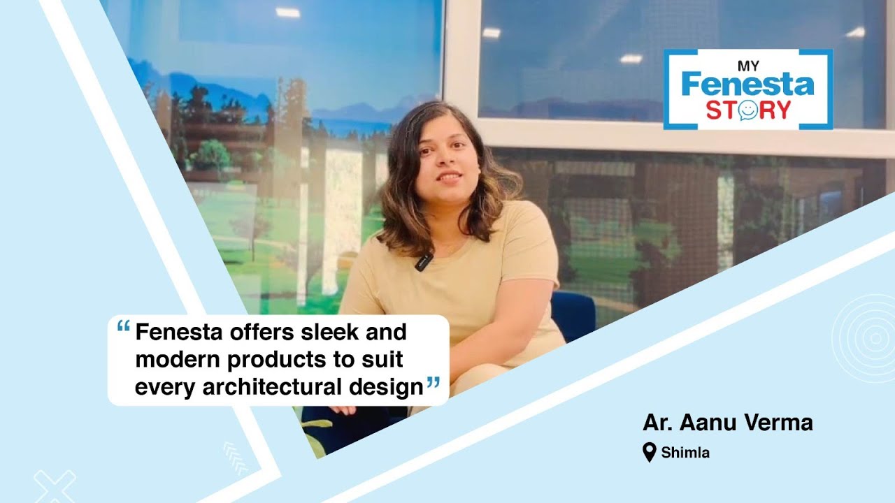 Watch why Architect Aanu trusts Fenesta to bring her designs to life ...