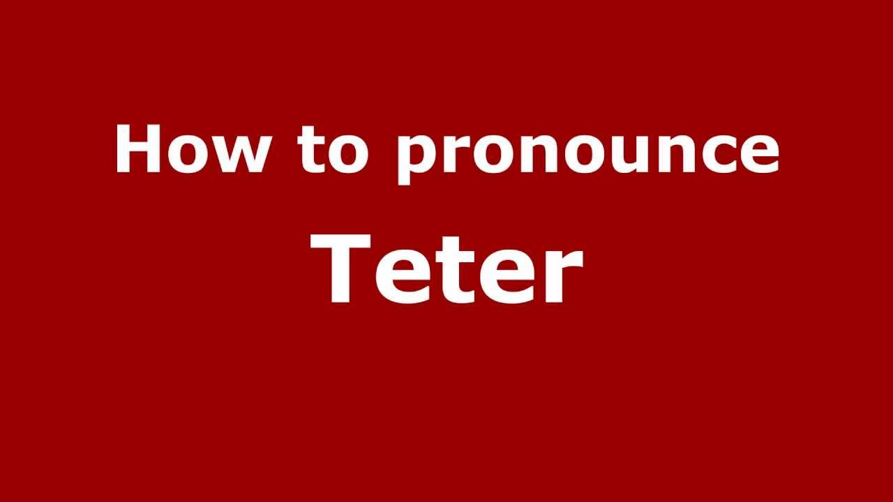 How to Pronounce Teter - PronounceNames.com - YouTube
