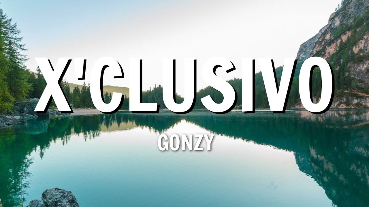 GONZY - X'CLUSIVO (Letra/Lyrics) - YouTube