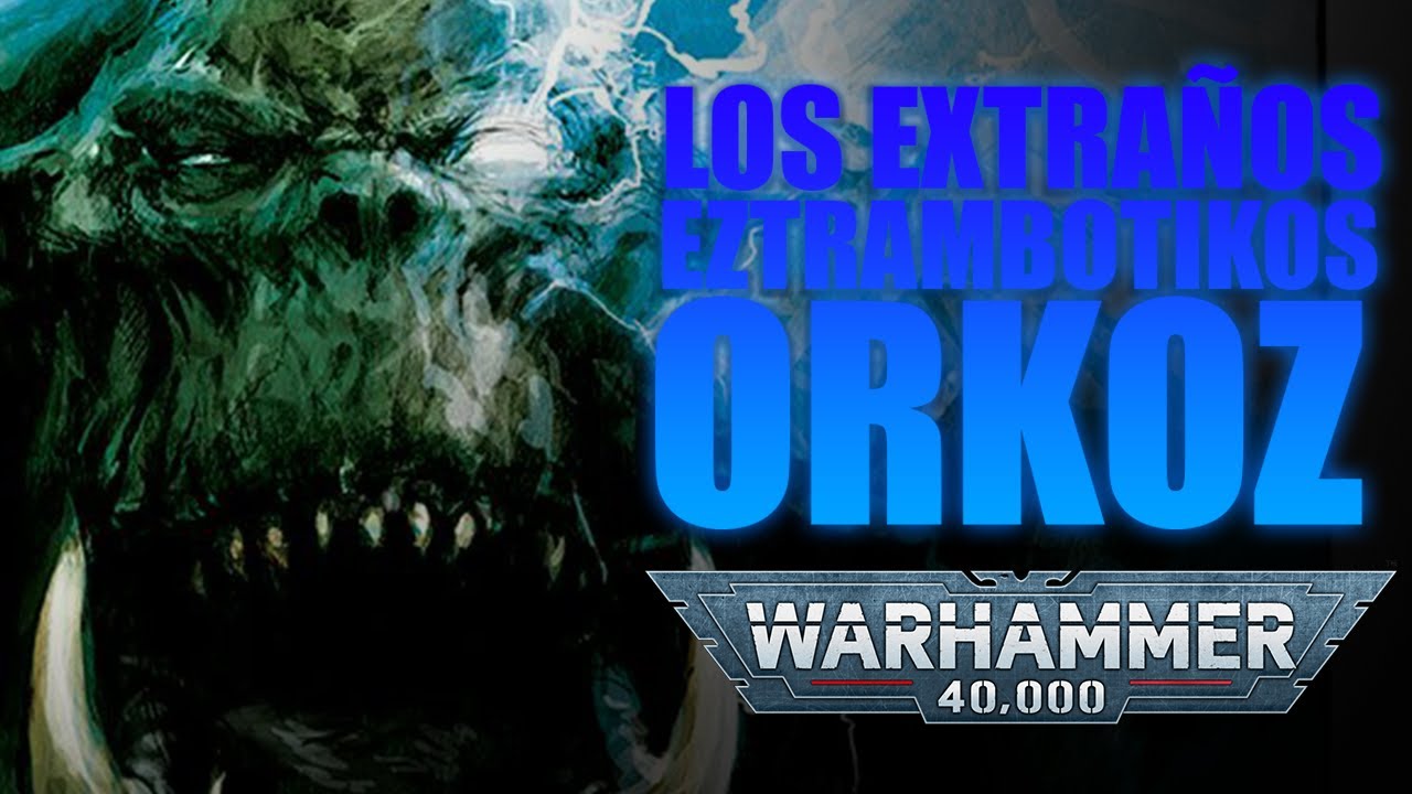 LOS RAROS PSIQUICOS ORKOZ- EZTRAMBOTICOS -(LORE/TRASFONDO/HISTORIA ...