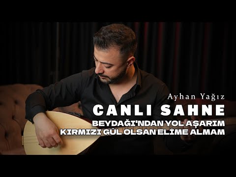 Ayhan Yağız | Beydağı'ndan Yol Aşarım - Kırmızı Gül Olsan Elime Almam