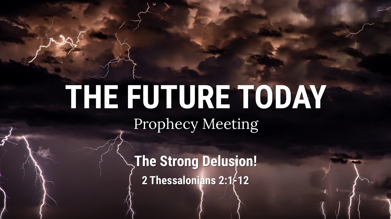 Future Today 211114 – The Strong Delusion! 2 Thessalonians 2:1-12 - YouTube