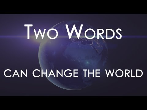 Two Words can Change the World