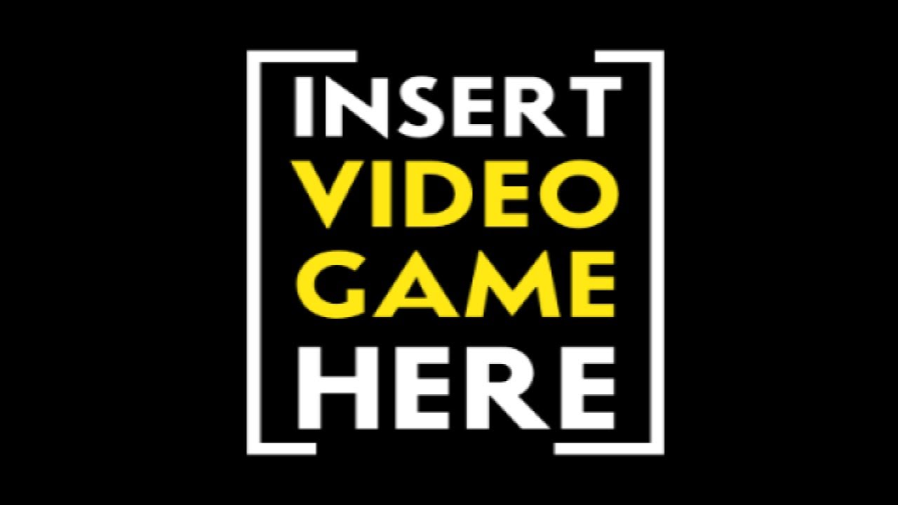 Insert Video Game Here - YouTube