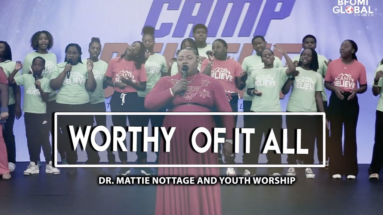 WORTHY OF IT ALL-DR. MATTIE NOTTAGE & YOUTH WORSHIPS - YouTube