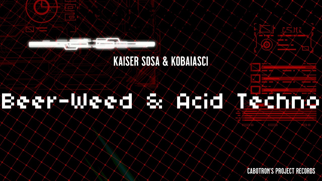 Beer Weed & Acid Techno - Kaiser Sosa & kobaiasci - YouTube