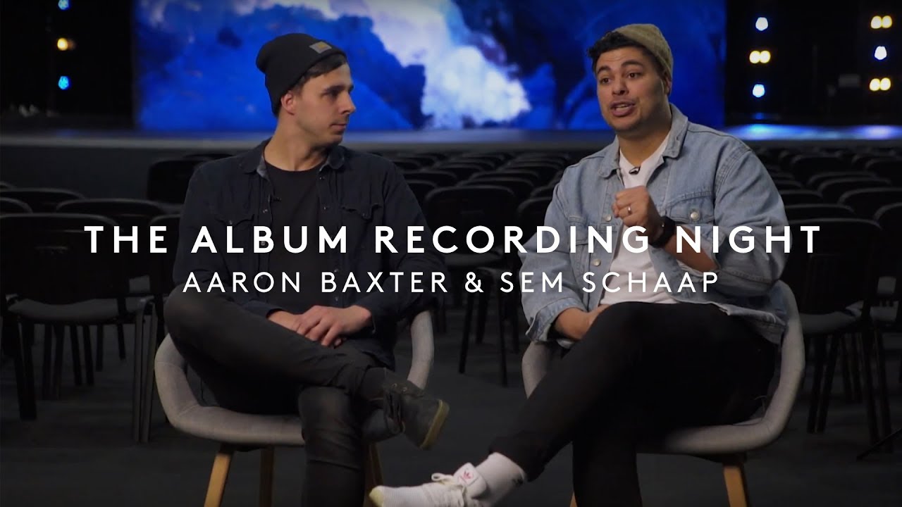 Aaron Baxter & Sem Schaap | About the Recording Night | LIFE Worship ...