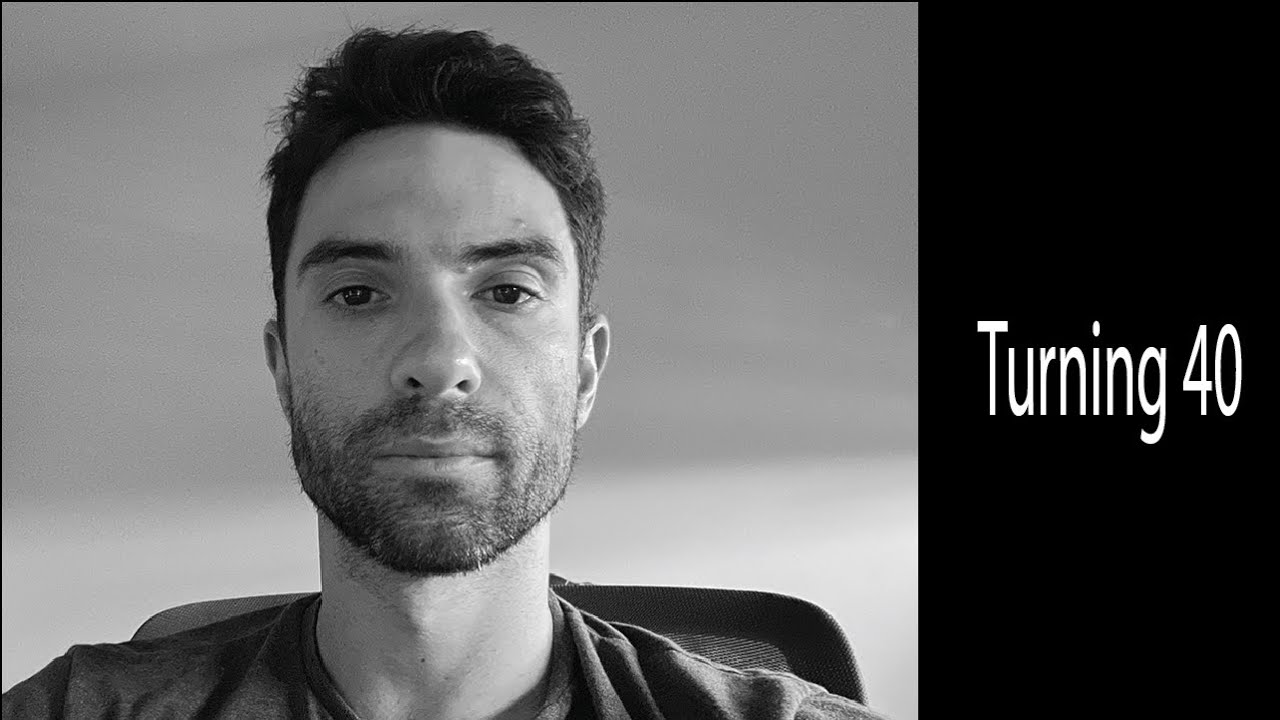 Turning 40 - Advice I'd Give to My Younger Self and All Younger Men ...
