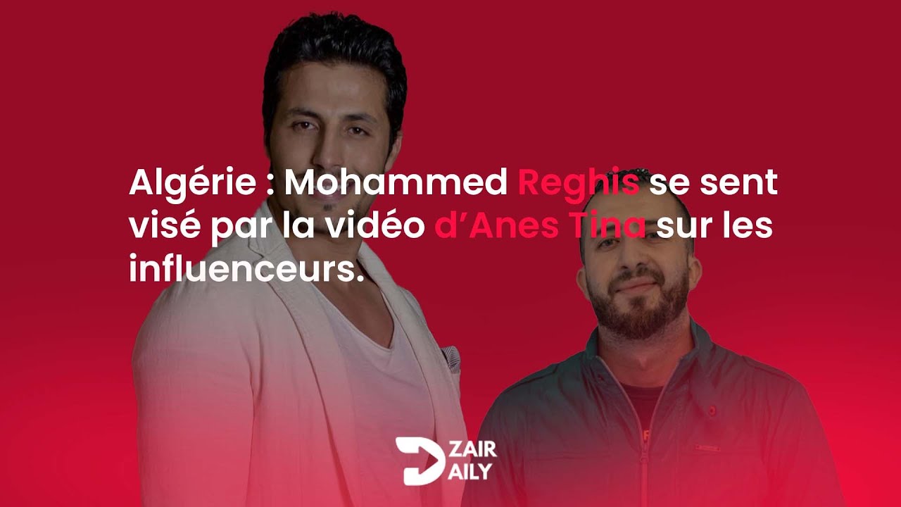 Algérie : Mohammed Reghis se sent visé par la vidéo d’Anes Tina sur les ...