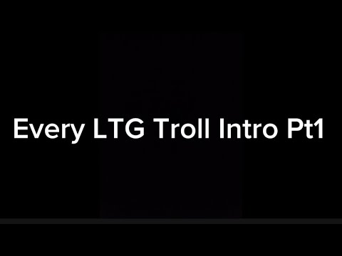 Every LTG Troll Intro Pt1 - YouTube