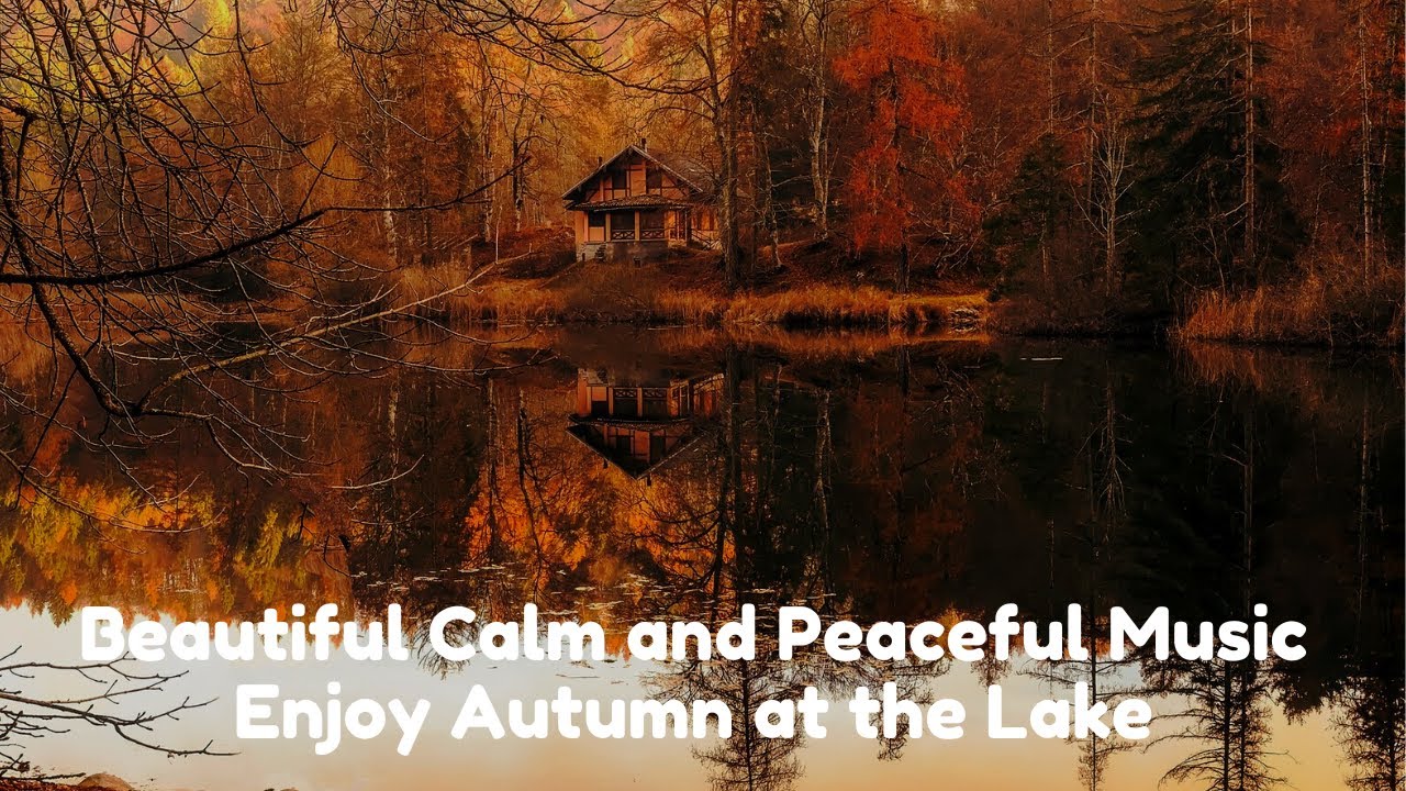 Beautiful Calm and Peaceful Music - Enjoy Autumn at the Lake - YouTube