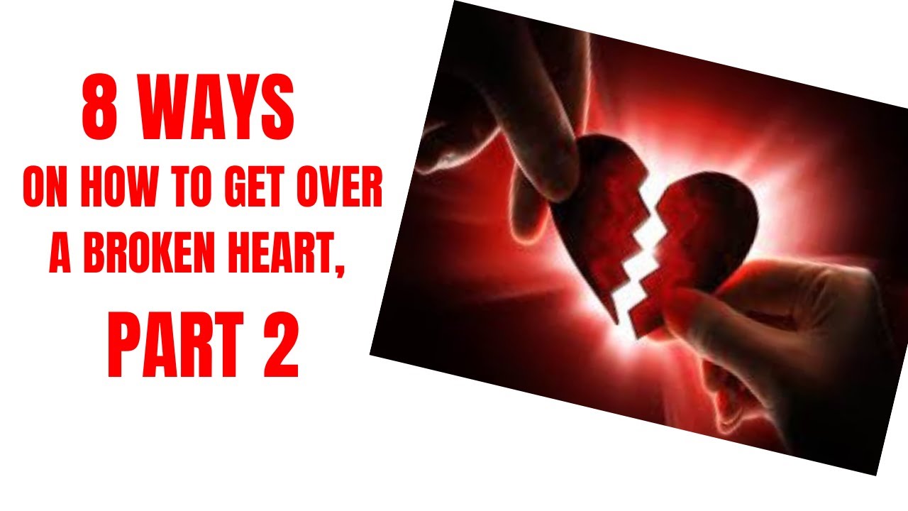How to Get Over a Broken Heart, According to Psychologists Part 2 - YouTube