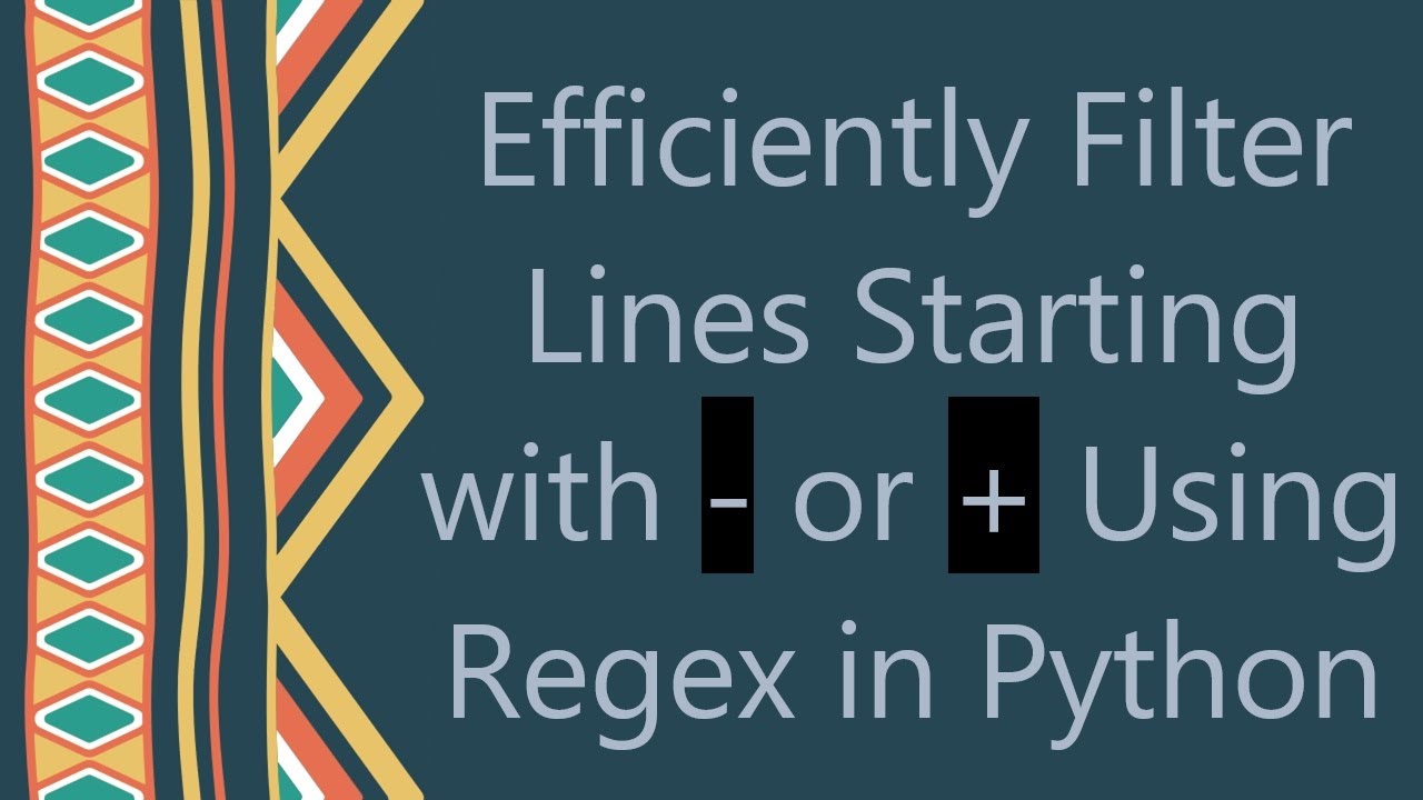 Efficiently Filter Lines Starting with - or + Using Regex in Python ...