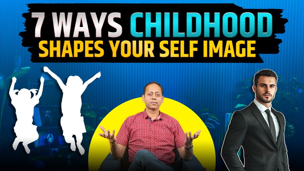 7 Ways Childhood Shapes Your Self Image | Personal Development Coach ...