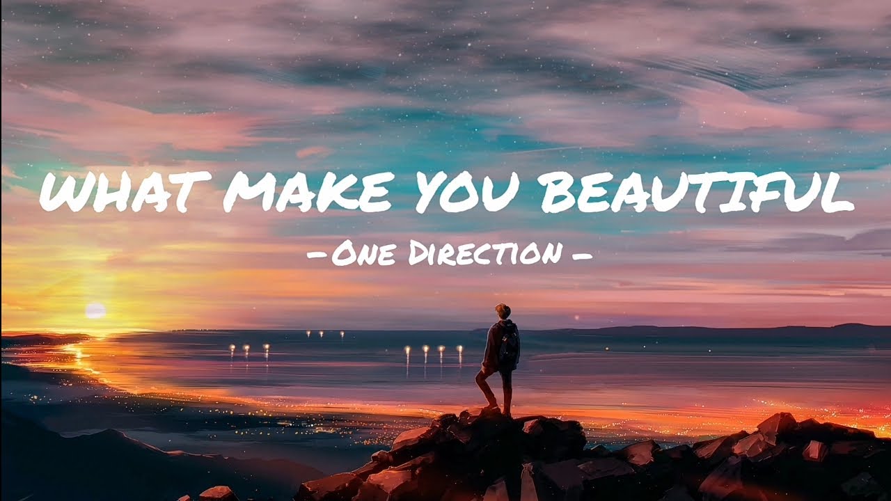 WHAT MAKE YOU BEAUTIFUL~One Direction (LYRICS) - YouTube