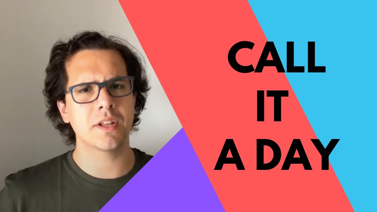CALL IT A DAY - O que significa essa expressão idiomática? - YouTube