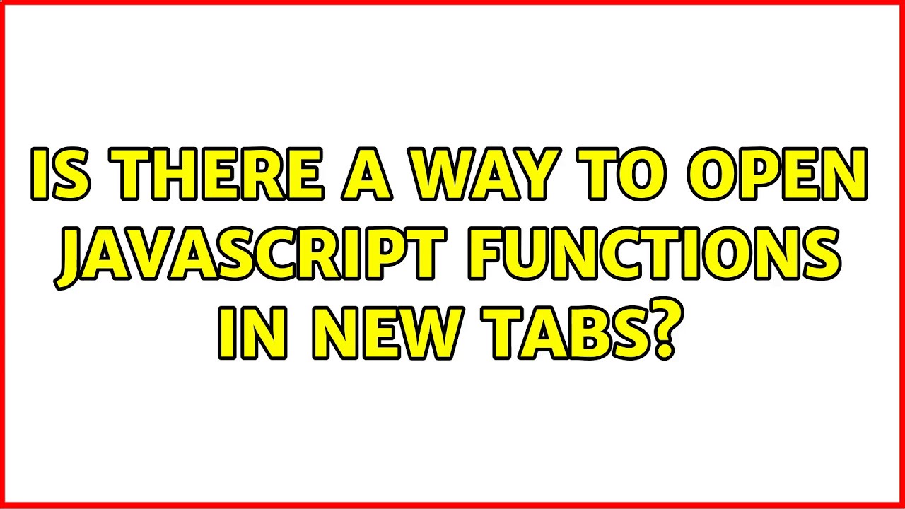Is there a way to open javascript functions in new tabs? - YouTube