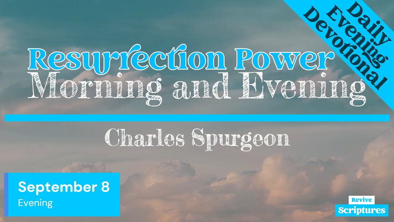 September 8 Evening Devotional | Resurrection Power | Morning and ...