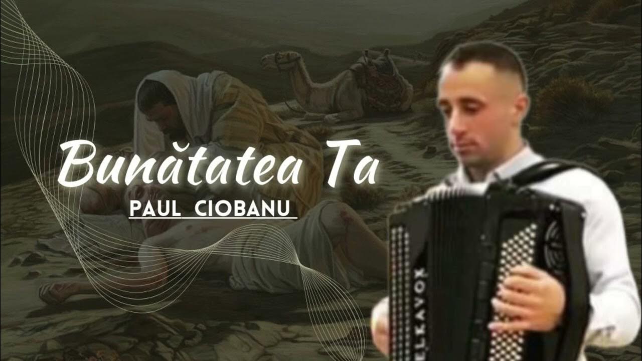 Paul Ciobanu "Bunătatea ta e-atat de minunata " [NOU 2023] - YouTube