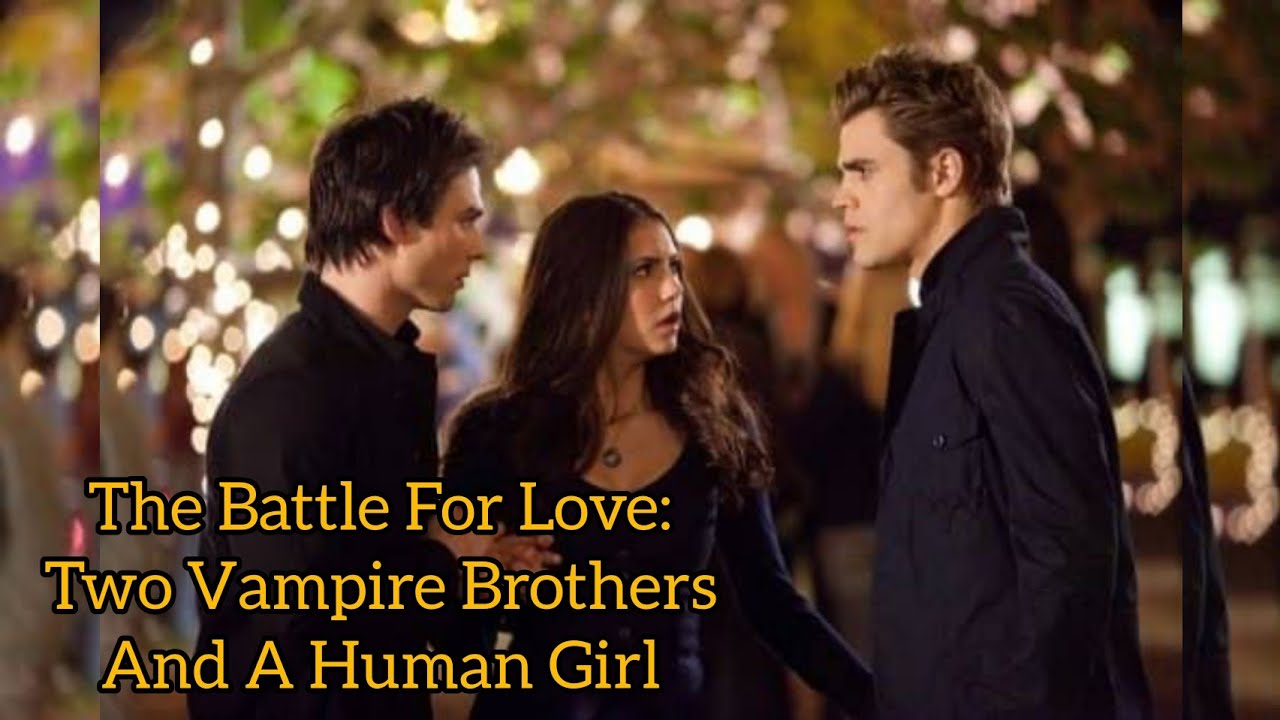 The Battle For Love: Two Vampire Brothers And A Human Girl In ...