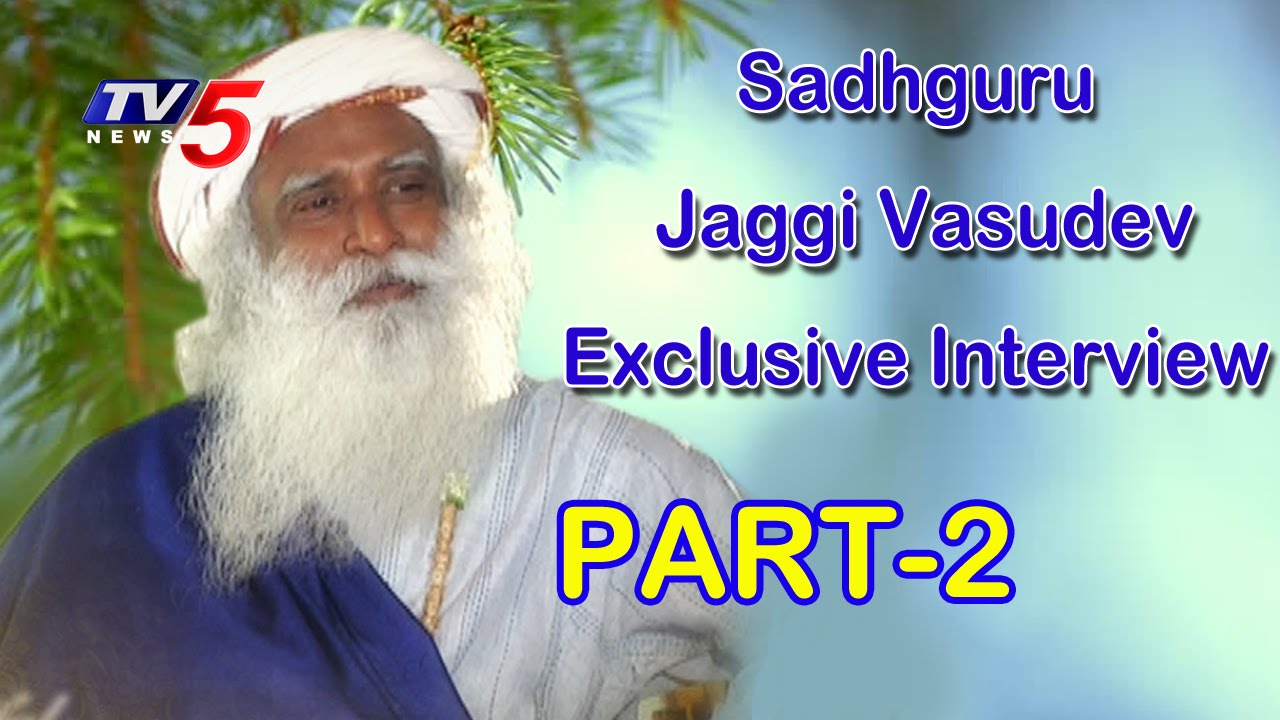 Sadhguru Jaggi Vasudev Exclusive Interview | Life is Beautiful | Part ...