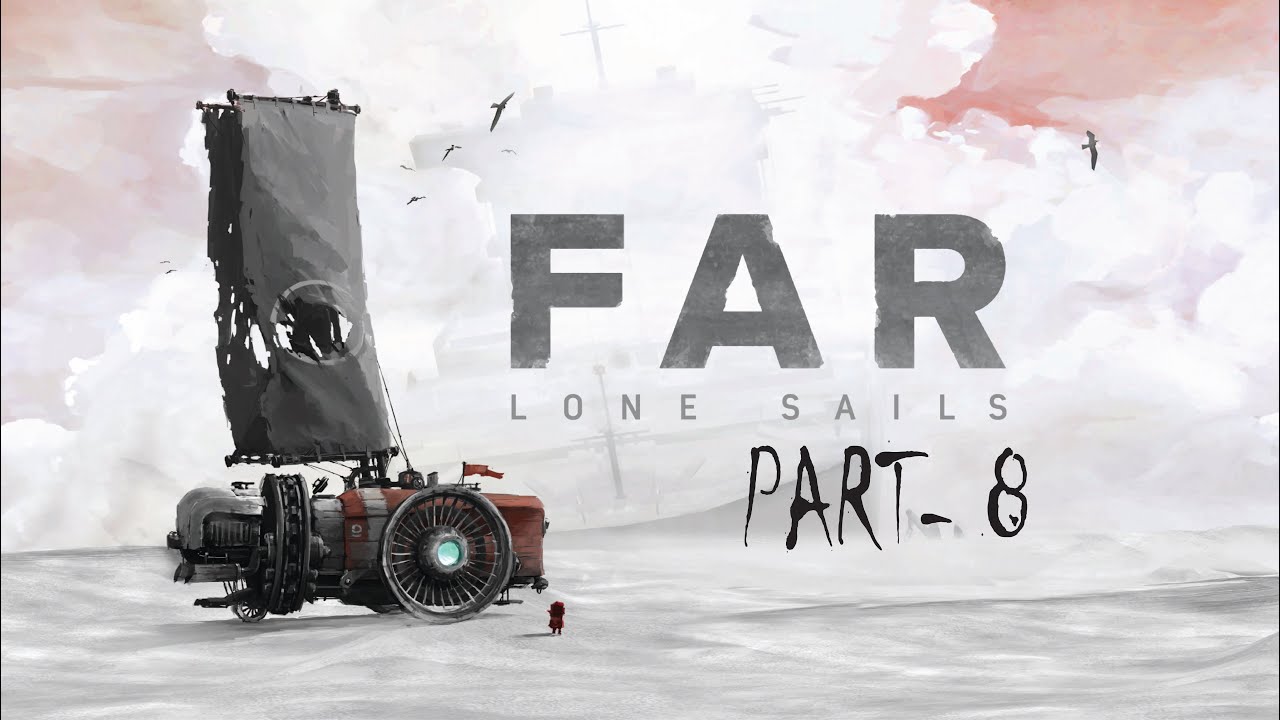 FAR: Lone Sails Gameplay Part 8| Setting Sail into the Unknown - YouTube