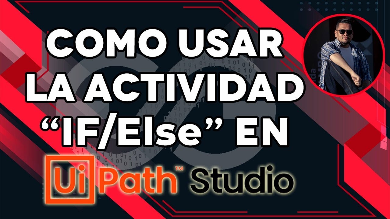 ¿COMO usar la Actividad “IF/Else" en UIPATH STUDIO? - YouTube