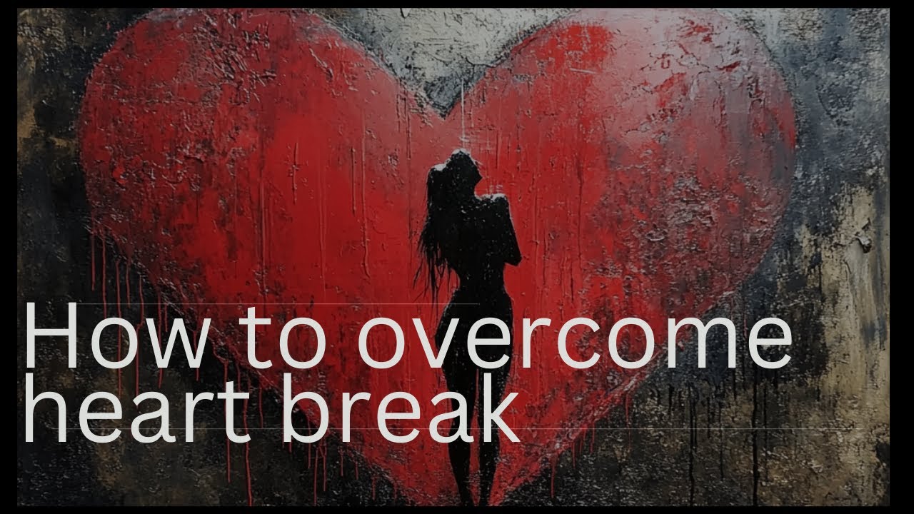 How to overcome heartbreak? and make yourself stronger - YouTube