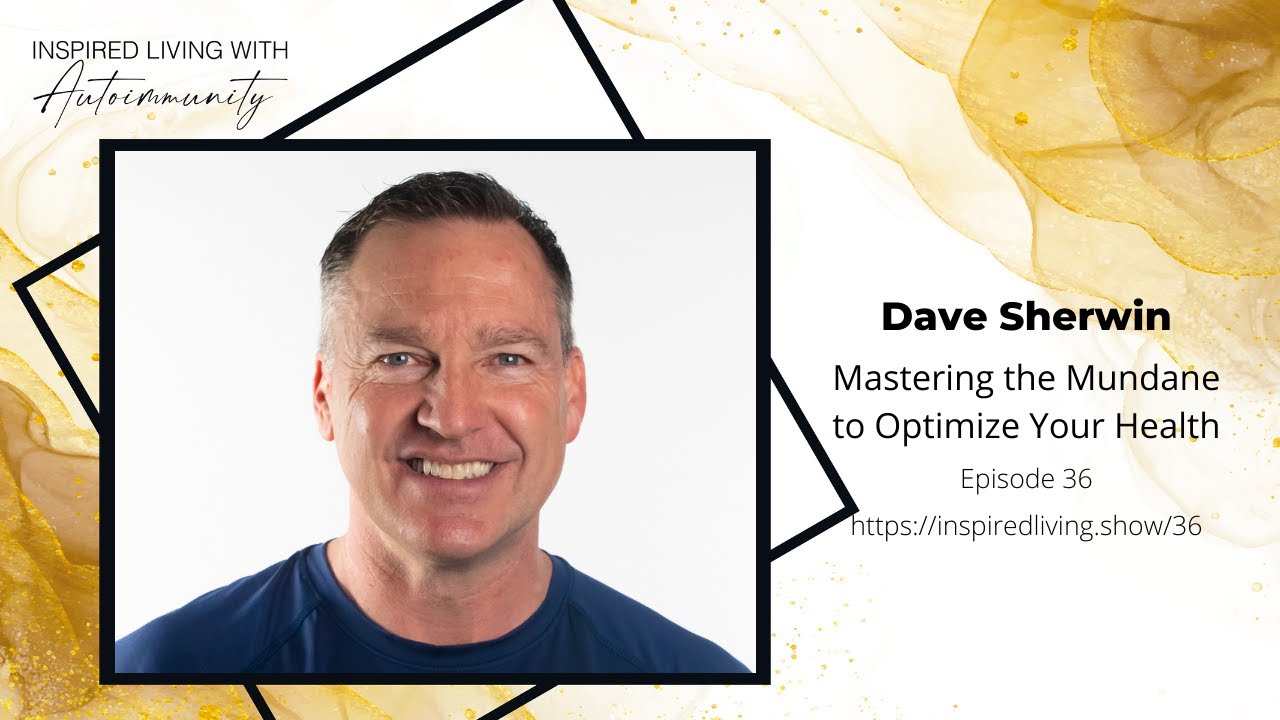 036: Mastering the Mundane to Optimize Your Health with Dave Sherwin ...