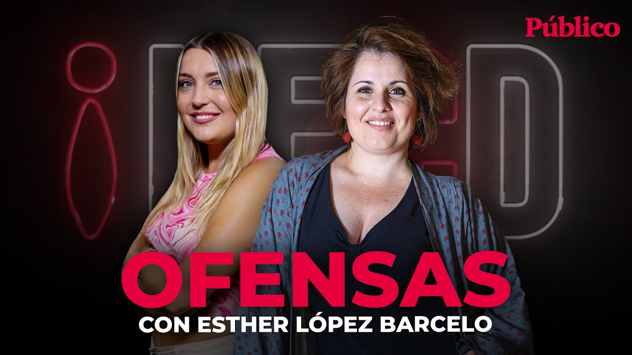 🔴 DIRECTO | HECD: OFENSAS, CON ESTHER LÓPEZ BARCELO - YouTube