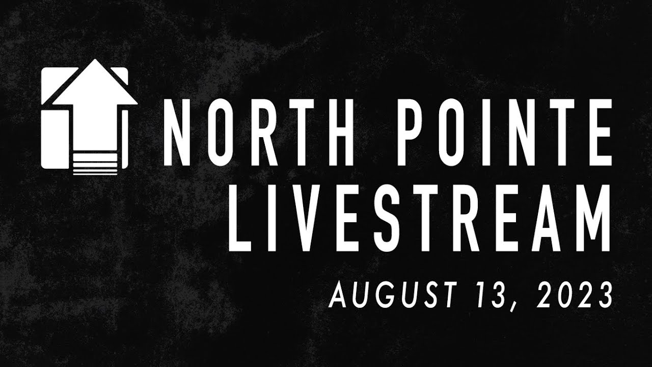 North Pointe Livestream | August 13, 2023 - YouTube