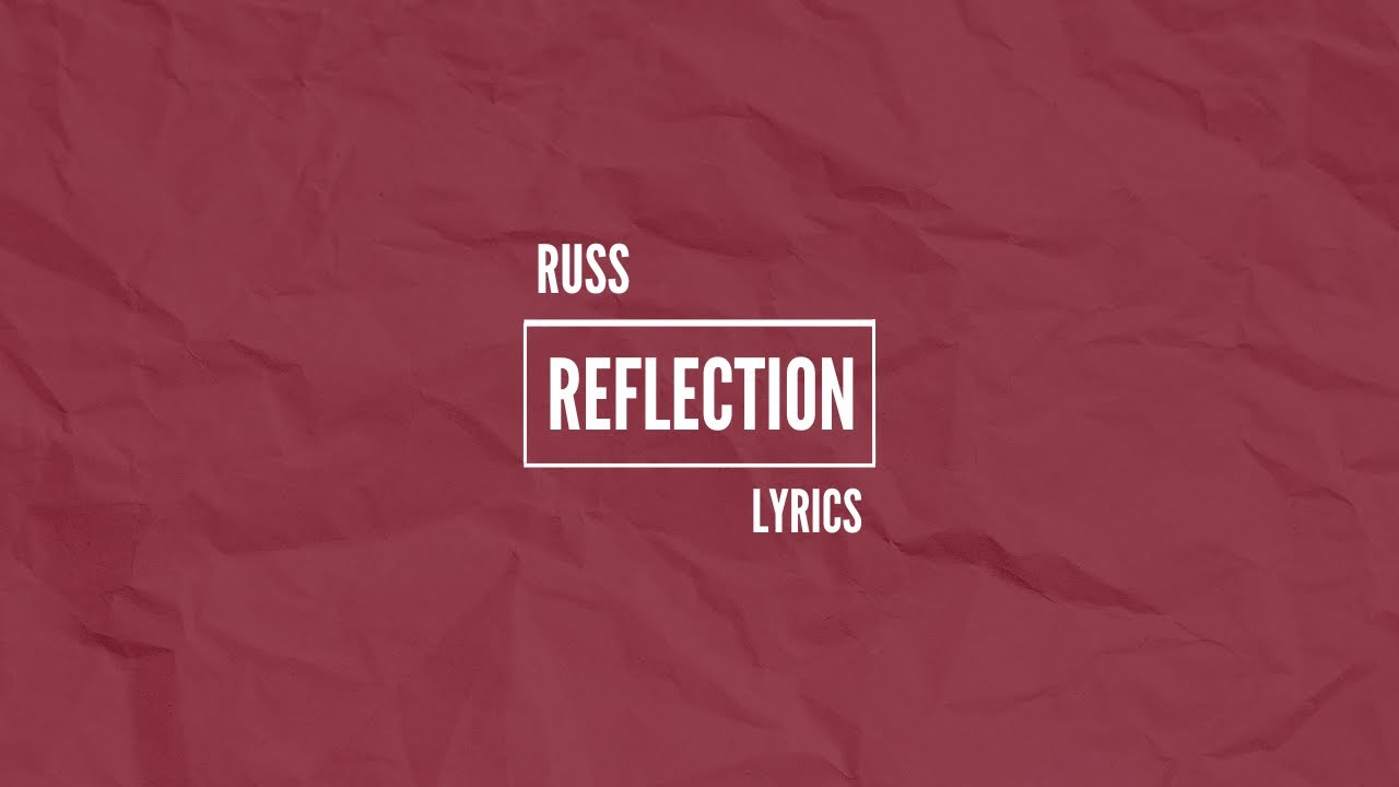Russ - Reflection (Lyrics) - YouTube