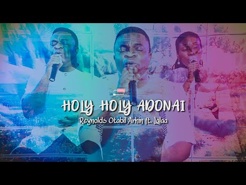 HOLY HOLY ADONAI Cover by Reynolds Otabil ft. Lalaa - YouTube
