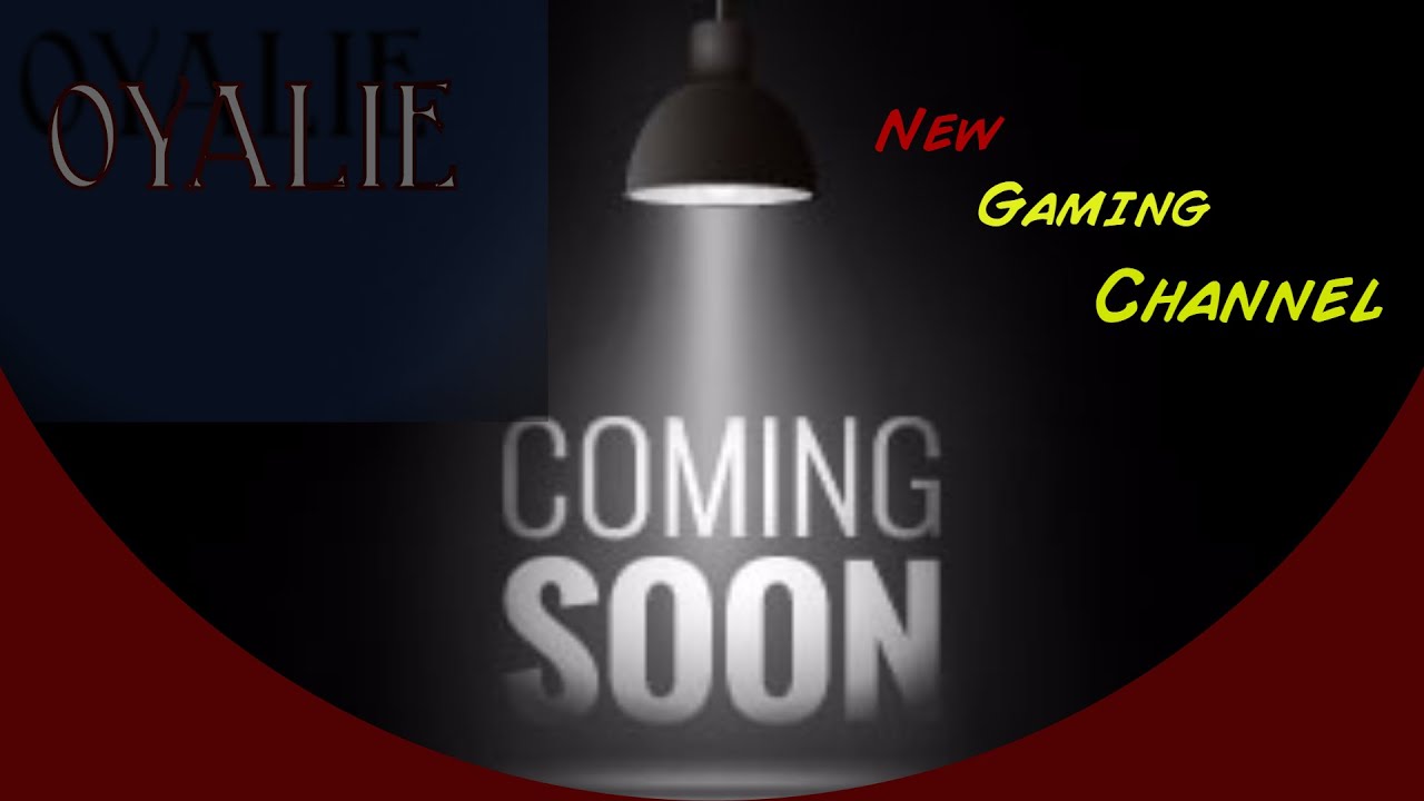 New Gaming Channel oming Soon W/ Oyalie - YouTube