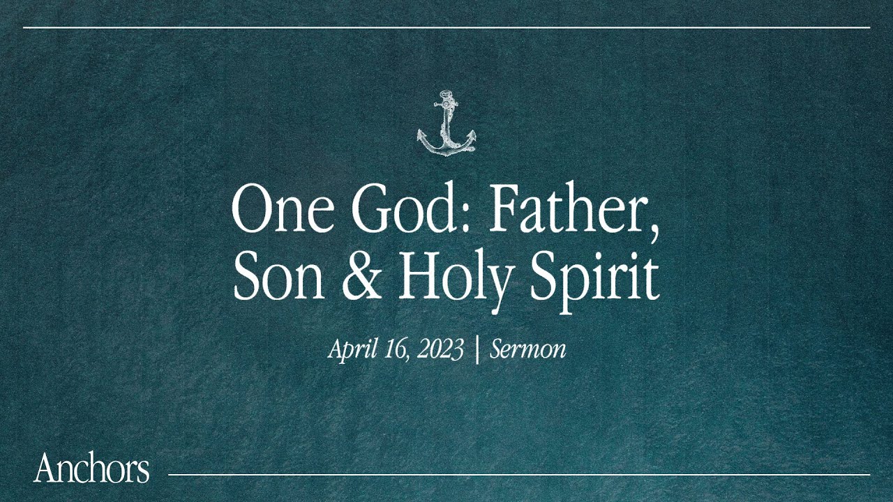 One God Father Son And Holy Spirit Anchors Part 1 Sermon YouTube One God Father Son And Holy Spirit Anchors Part 1 Sermon YouTube
