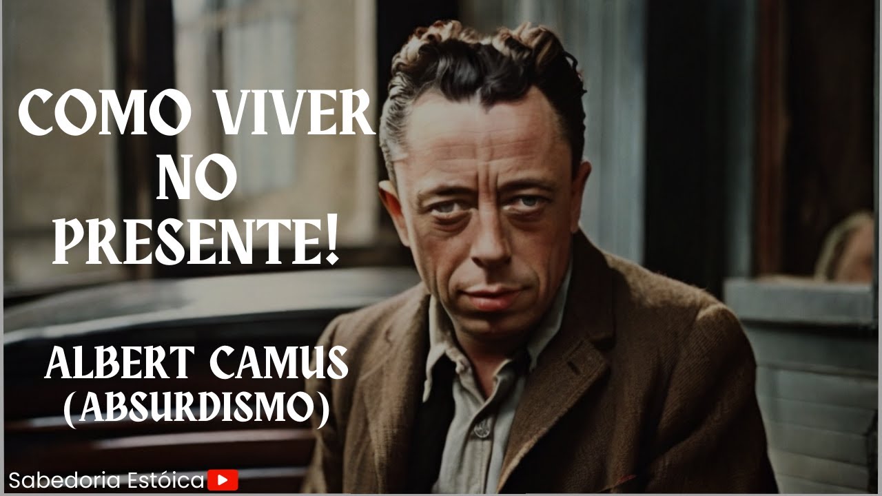 COMO VIVER NO PRESENTE - ALBERT CAMUS (Filosofia do Absurdismo) - YouTube