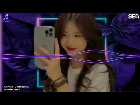 SAFARI - DION REMIX || NHẠC REMIX HÓTTREND TIK TOK 2024