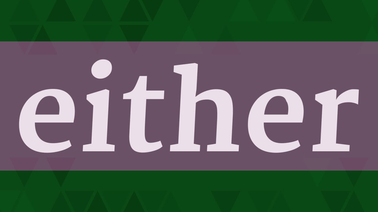 EITHER pronunciation • How to pronounce EITHER - YouTube