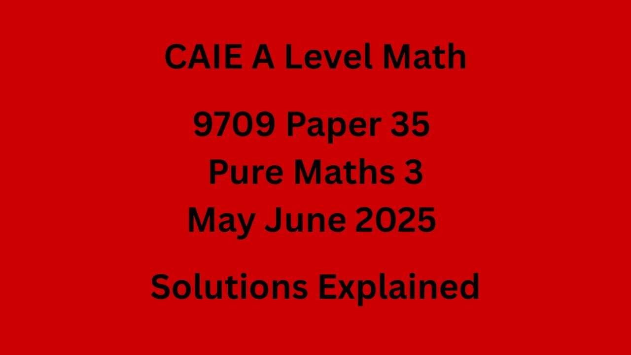 A Level Pure Maths 3 9709/35/M/J/25 Solved - YouTube