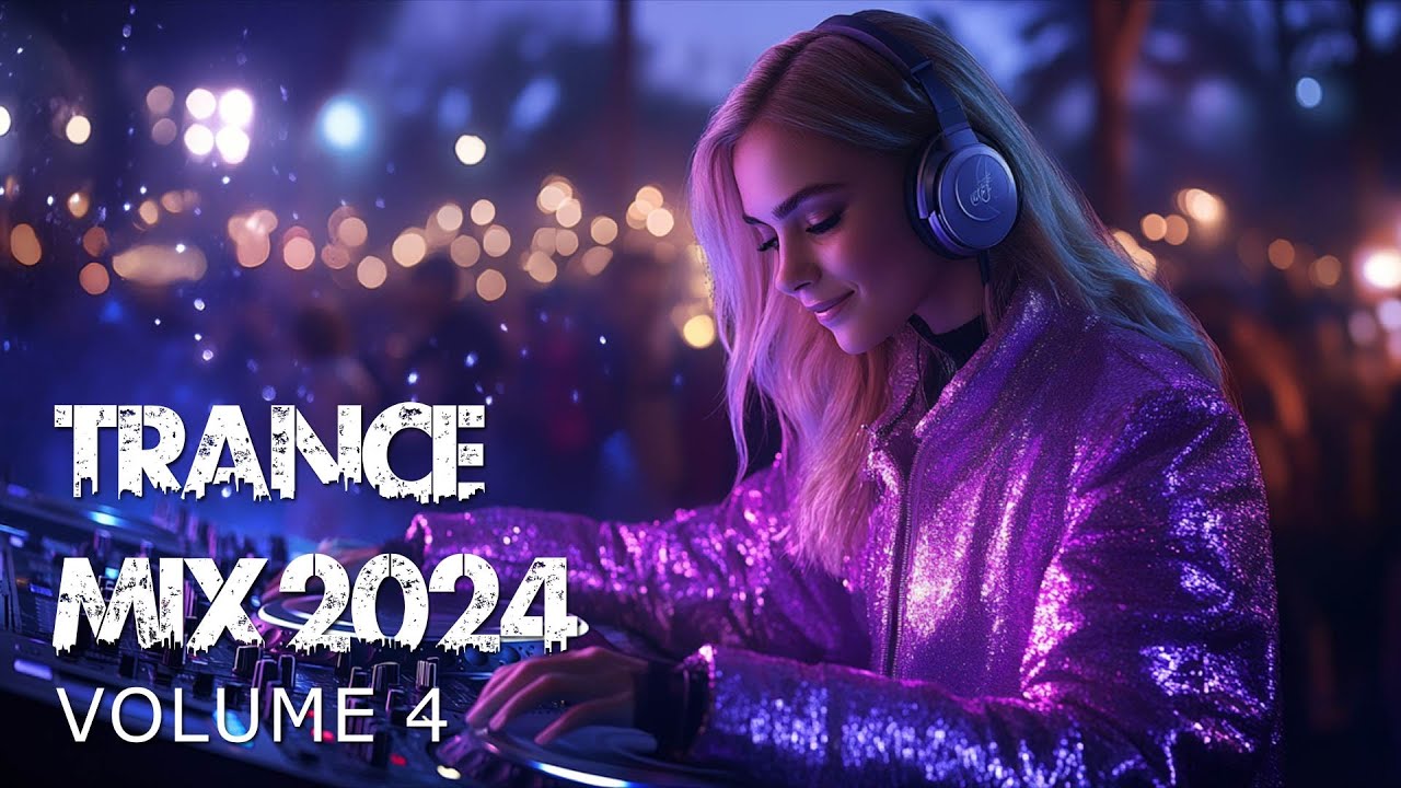 TRANCE MIX 2024 - VOL. 4 - TOP TRANCE MUSIC 2024 PLAYLIST - YouTube